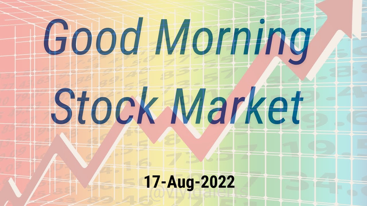 Good Morning Stock Market(17-Aug-2022) - YouTube