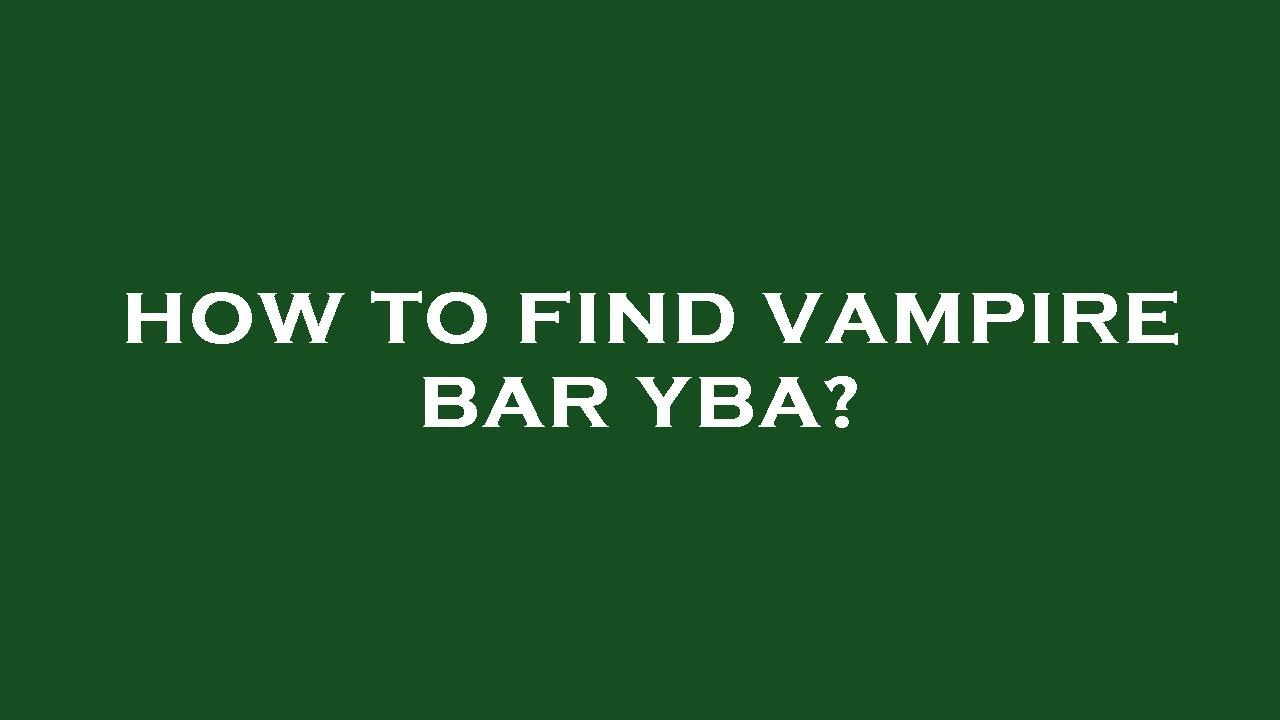 How to find vampire bar yba? - YouTube