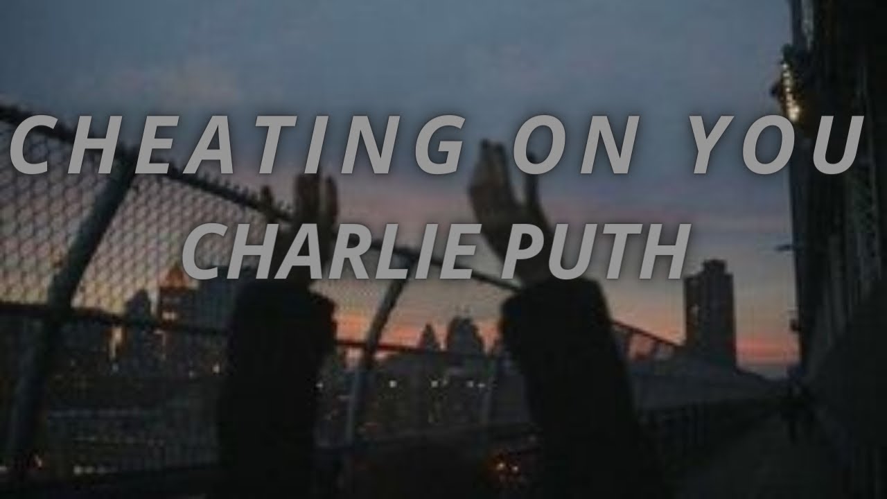 Cheating On You - Charlie Puth (Lyrics) - YouTube