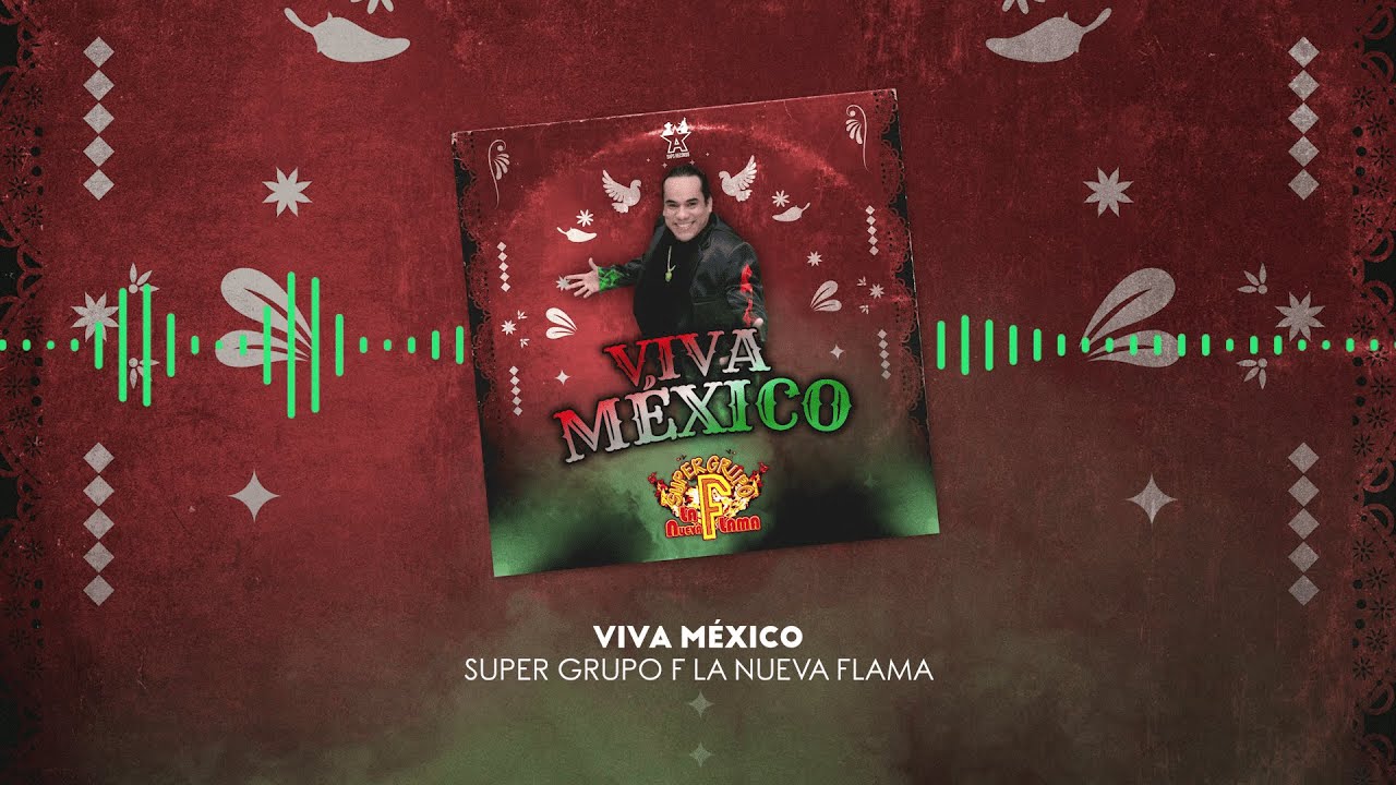 Súper Grupo F La Nueva Flama - Viva México (Video Lyric) - YouTube