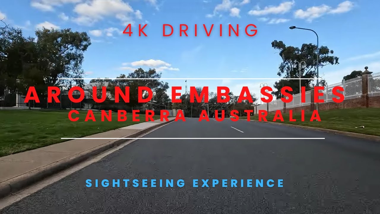 4K DRIVING AROUND EMBASSIES IN CANBERRA - YouTube
