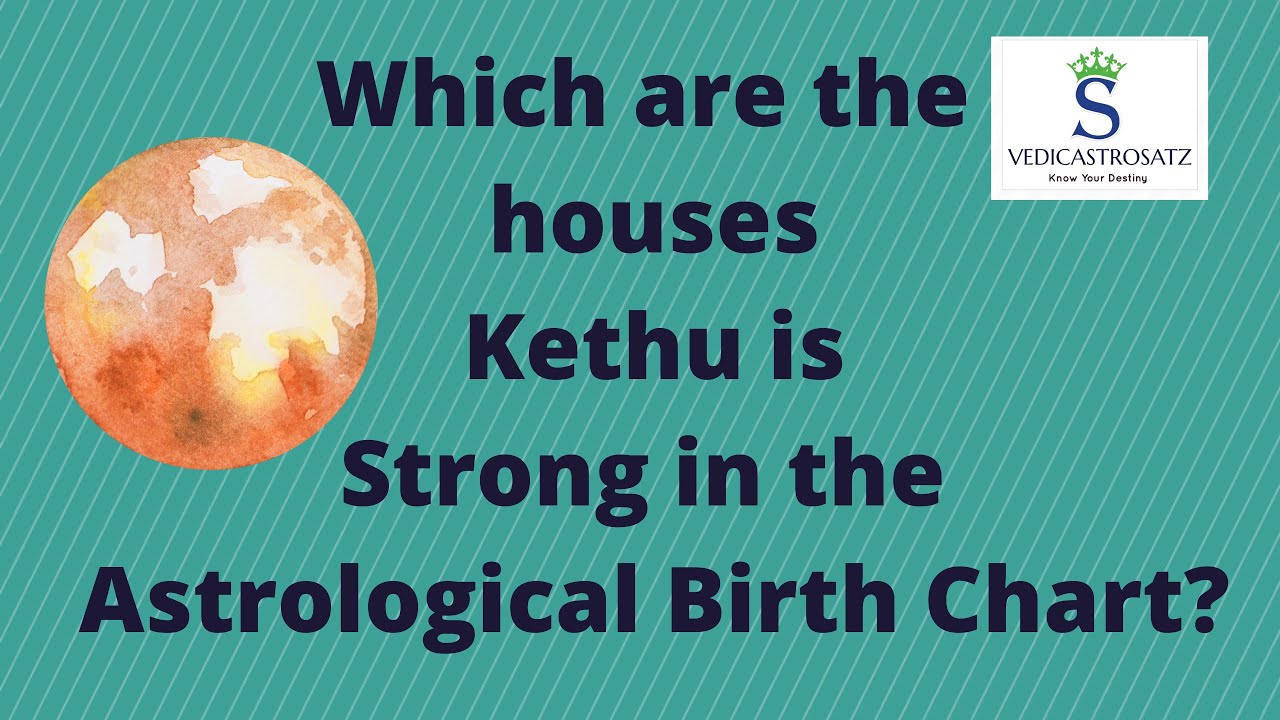 Kethu and it's Strong houses in the birth chart - YouTube