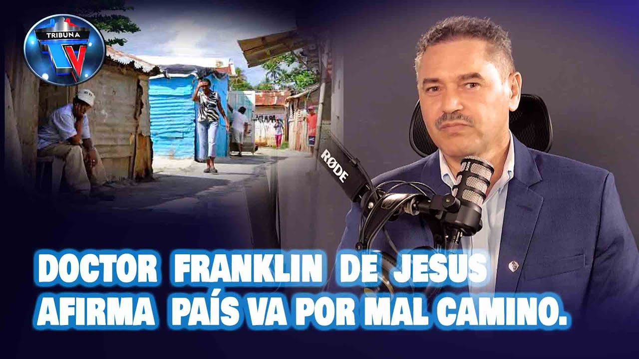 DOCTOR FRANKLIN DE JESUS AFIRMA PAÍS VA POR MAL CAMINO. - YouTube