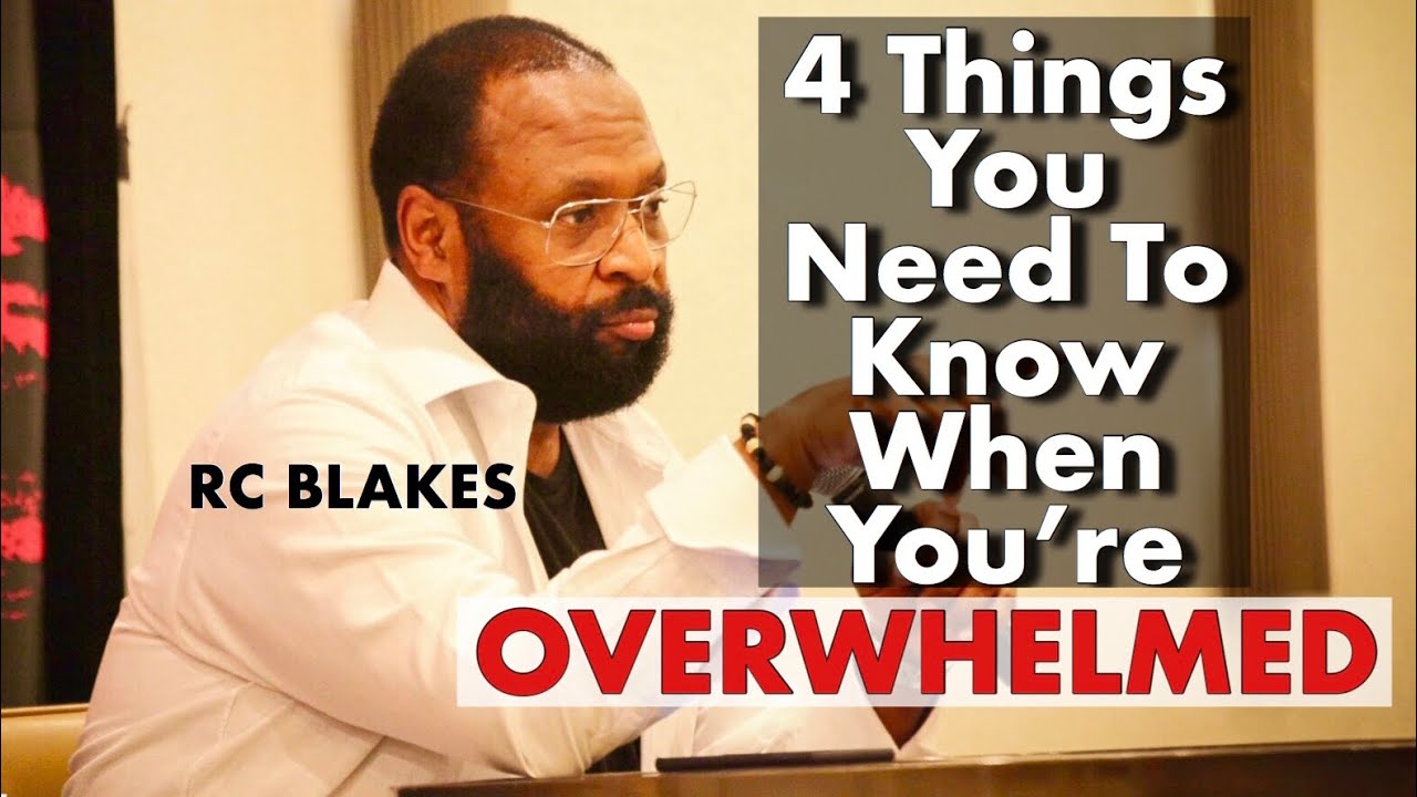4 THINGS TO UNDERSTAND WHEN FEELING OVERWHELMED- by RC Blakes - YouTube