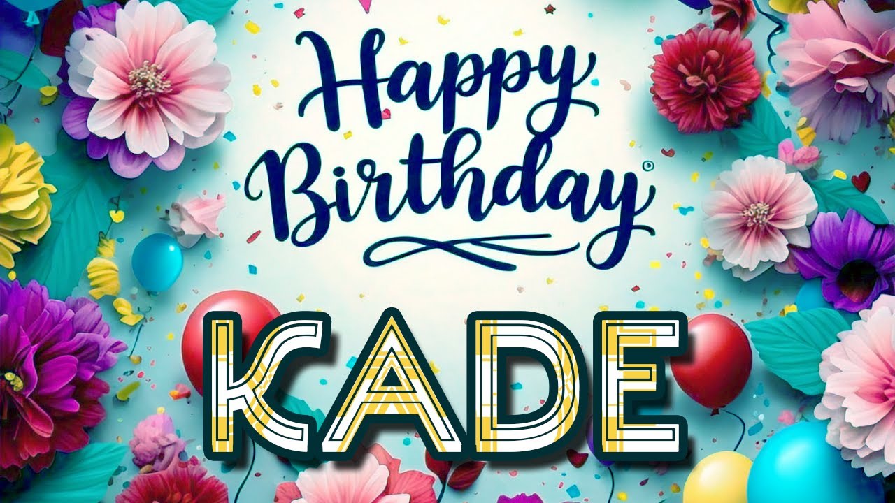Kade - Happy Birthday to you - Kade's Birthday Song - YouTube