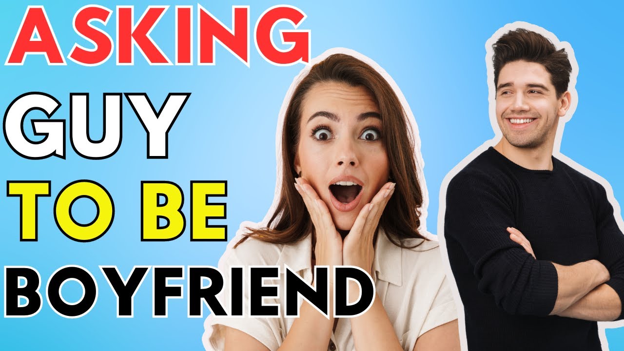 How To Ask A Guy To Be Your Boyfriend - YouTube