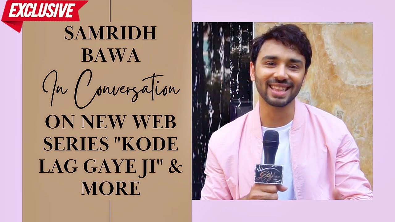 EXCLUSIVE! Samridh Bawa ON His Upcoming Web Series 'Kode Lag Gaye Ji ...