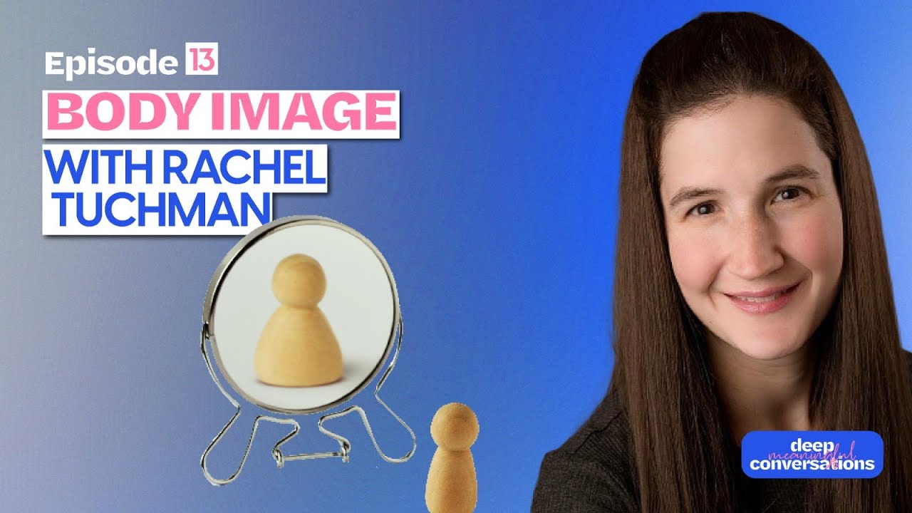 Body Image with Rachel Tuchman | Deep Meaningful Conversations S2 EP 13 ...