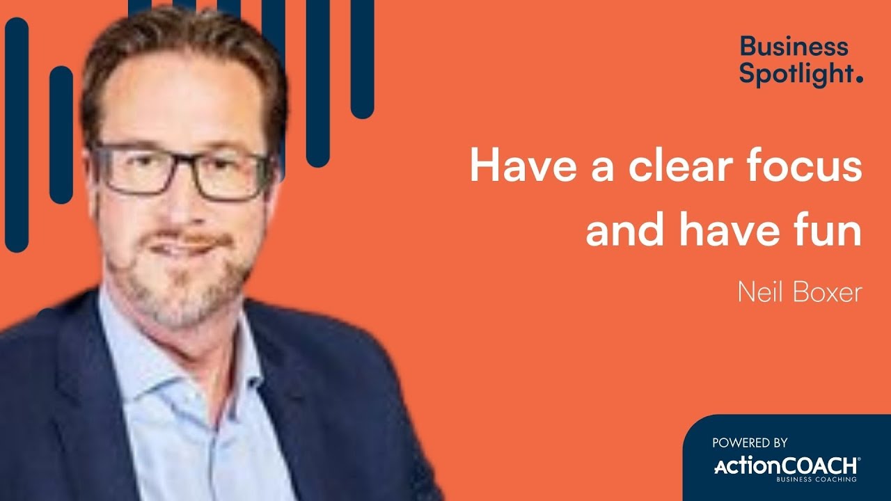 HAVE A CLEAR FOCUS AND HAVE FUN | With Neil Boxer | The Business ...