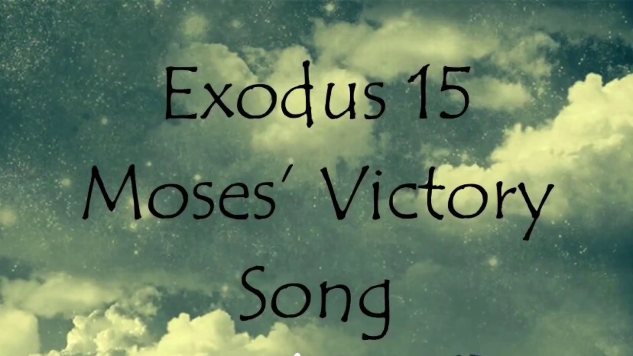 Exodus 15: THE SONG OF MOSES... - YouTube
