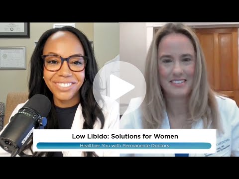 Low Libido: Solutions for Women | Kaiser Permanente | Healthier You Podcast