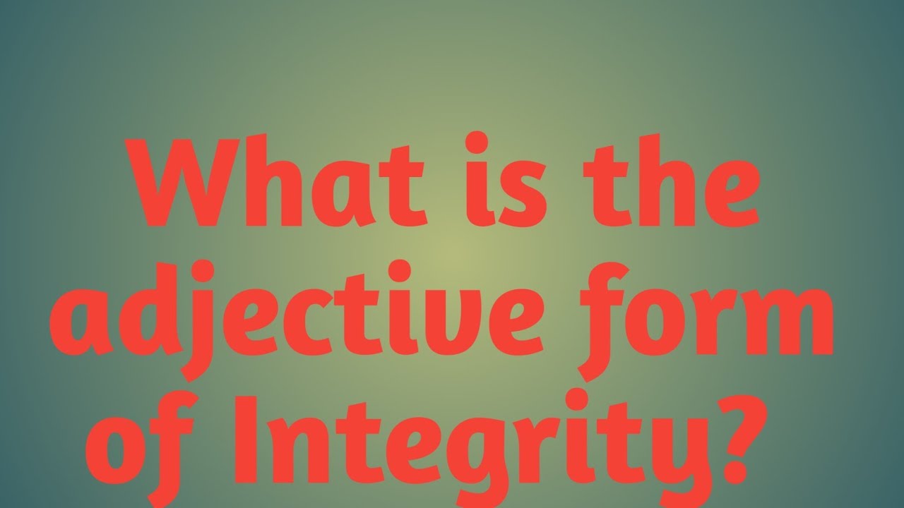 Adjective form of integrity - YouTube