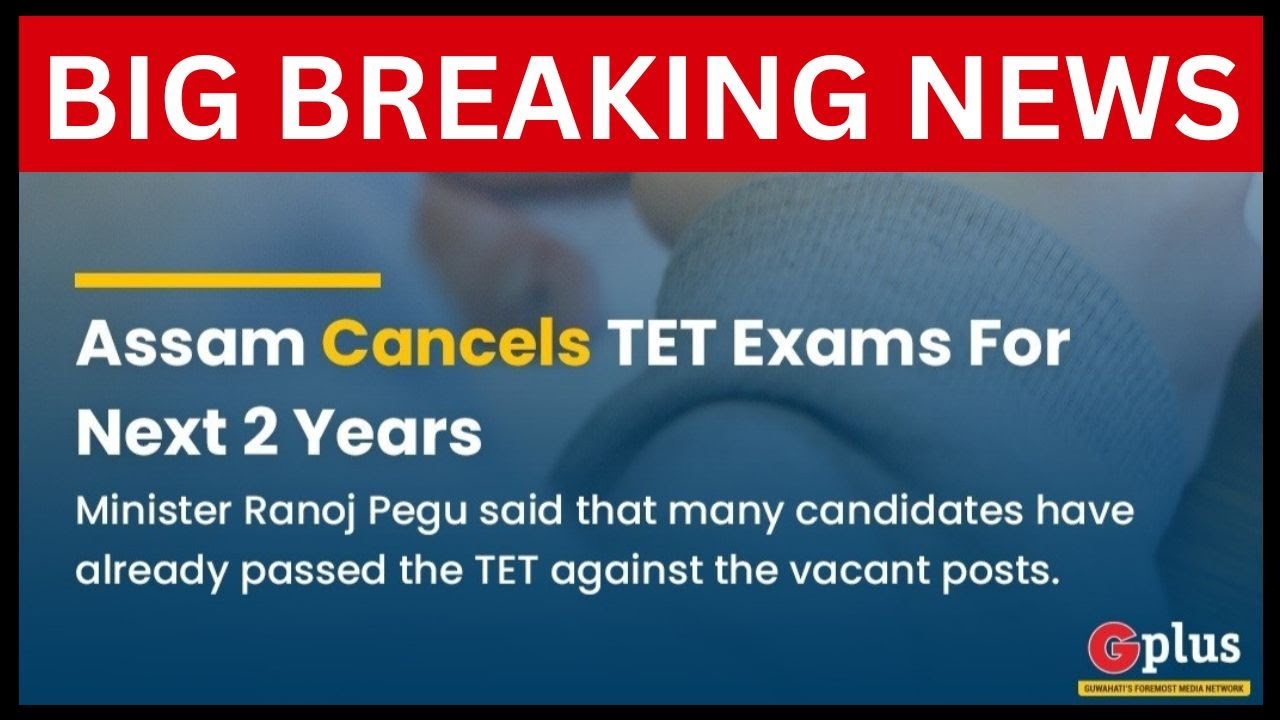 BIG BREAKING NEWS: Assam Government Cancels Teachers Eligibility Test ...