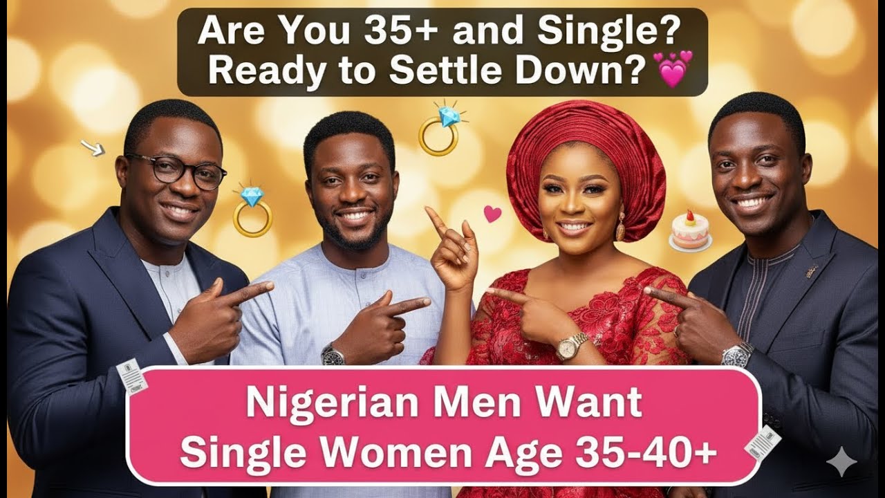 Are You 35+ and Single? Ready to Settle Down: Nigerian Men Want Single ...