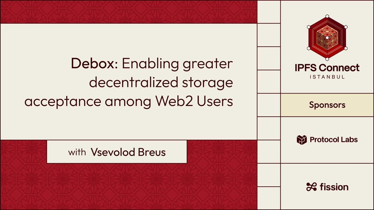 IPFS Connect Istanbul 2023: Debox - Enabling More Decentralized Storage Acceptance Among Web2 ...