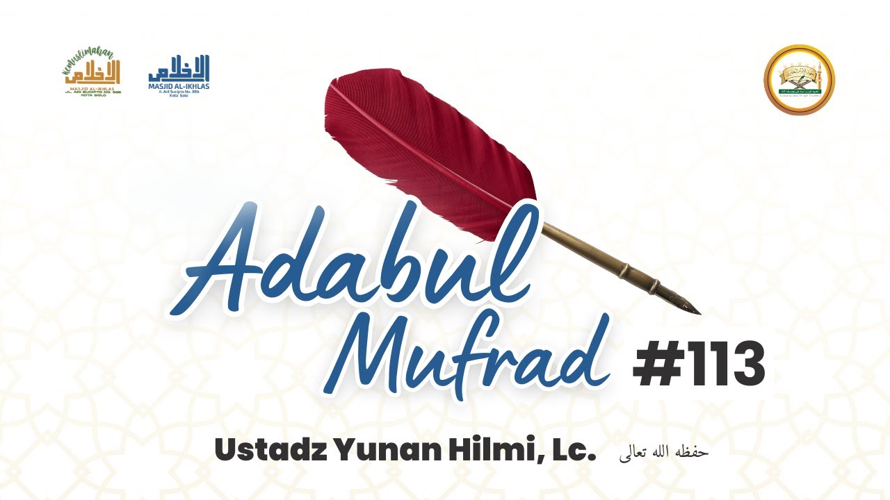 Adabul Mufrad #113 | Ustadz Yunan Hilmi, Lc. حفظه الله تعالى - YouTube