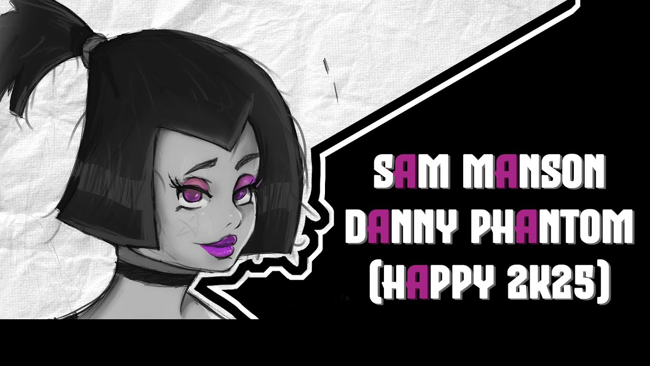 Sam Manson Danny Phantom (HAPPY 2K25) - YouTube