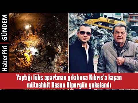 YAPTIĞI LÜKS APARTMAN YIKILINCA KIBRIS'A KAÇAN MÜTEAHHİT HASAN ALPARGÜN YAK...
