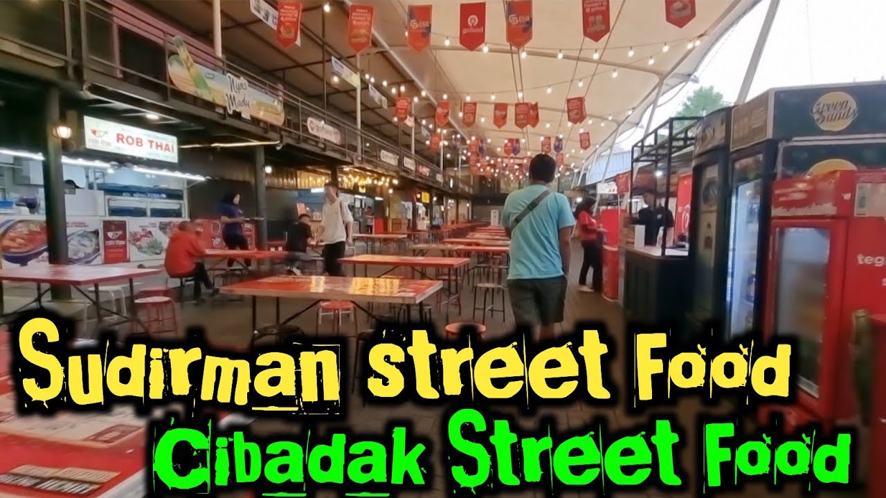 Sudirman Dan Cibadak Street Food Center - YouTube