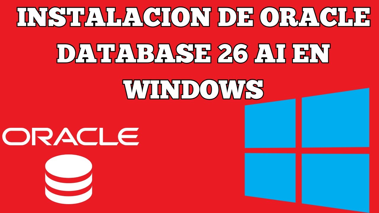 Instalar Oracle Database 26 AI en Windows Paso a Paso | Ultima Versión ...