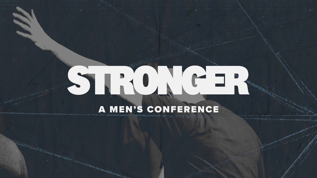 STRONGER: A Mens Conference - Session 3 - YouTube