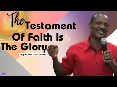 The Testament Of Faith Is The Glory - Prophet Carl Christian - YouTube
