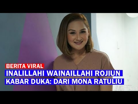 INALILLAHI WAINAILLAHI ROJIUN,, KABAR DUKA DARI ARTIS MONA RATULIU,,,