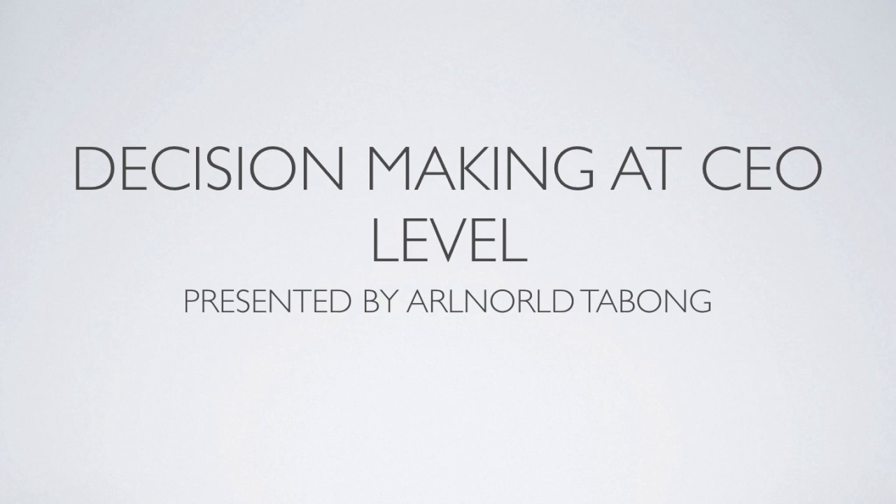 Decision Making at the CEO Level - YouTube