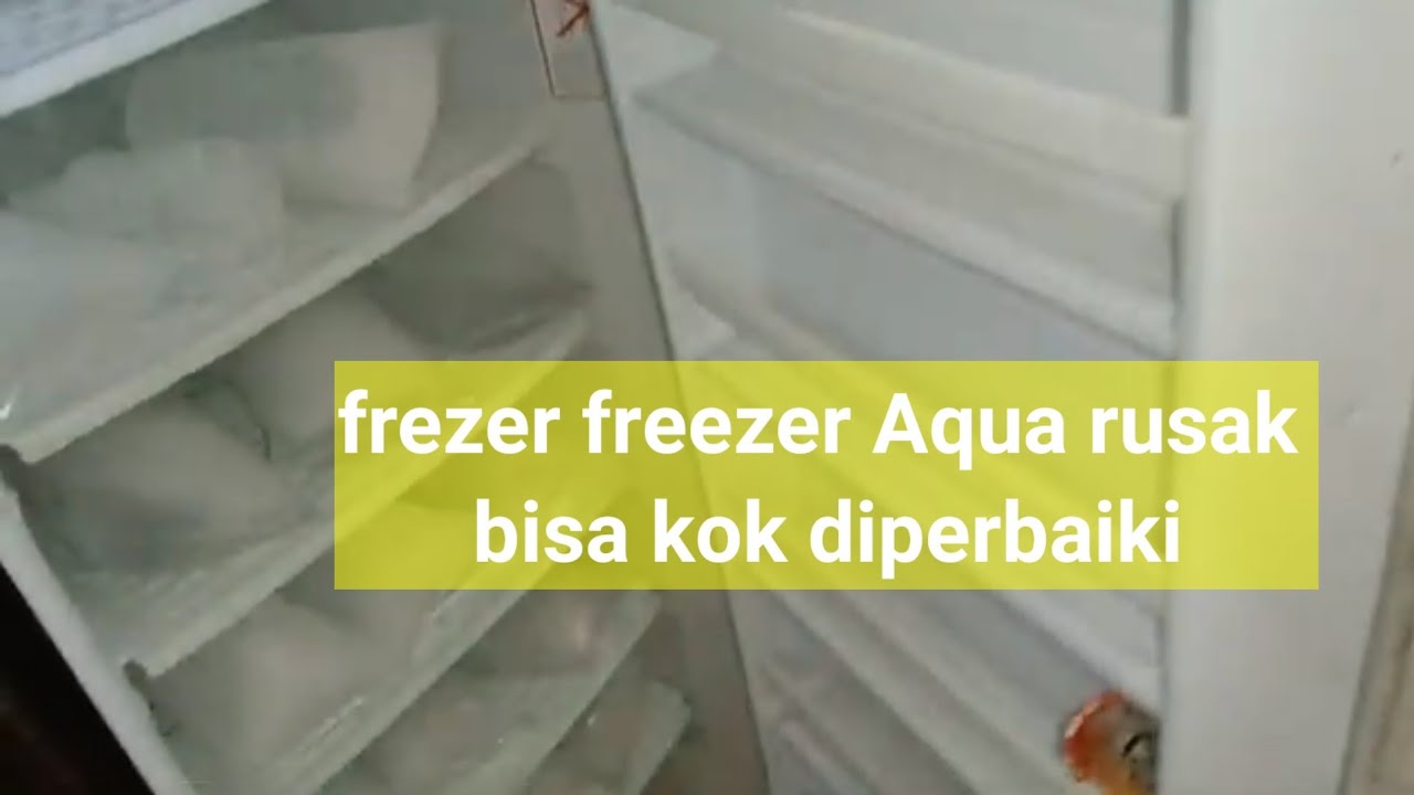 nih yang punya freezer Aqua rusak bisa kok di perbaiki - YouTube