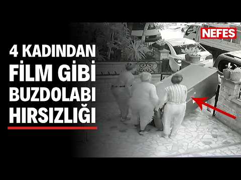4 kadın 100 kiloluk buzdolabını çalıp kayıplara karıştı