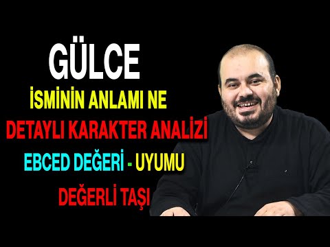 Gülce isminin anlamı nedir ismin esması Detaylı isim karakter analizi ebced değeri uyumu