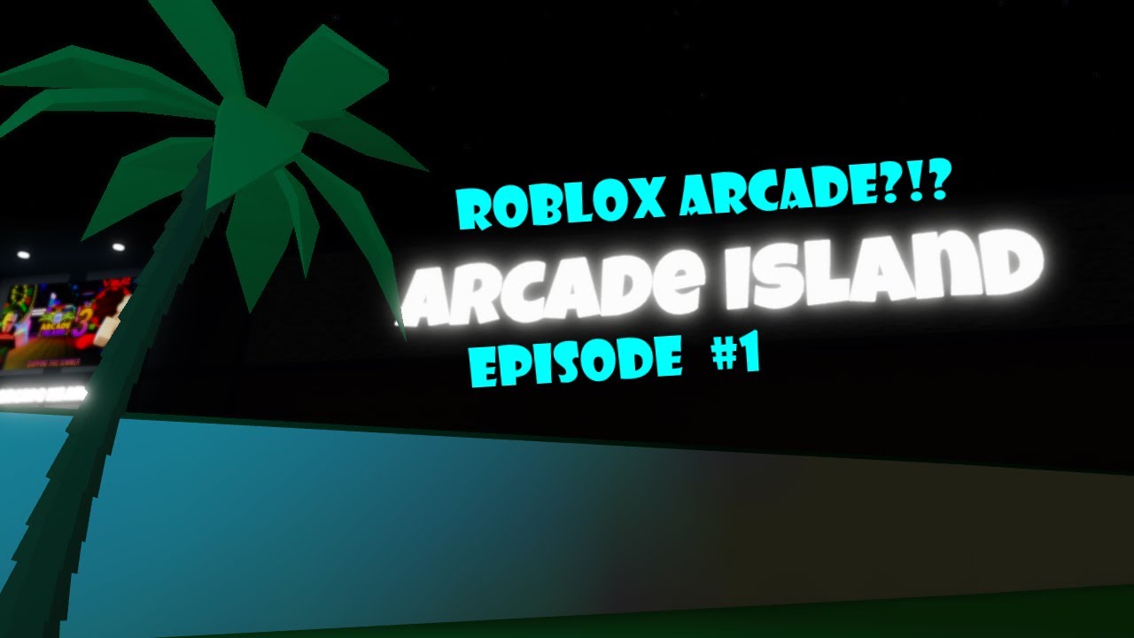 Roblox: Arcade Island Episode 1 - ARCADES ON ROBLOX?!? - YouTube