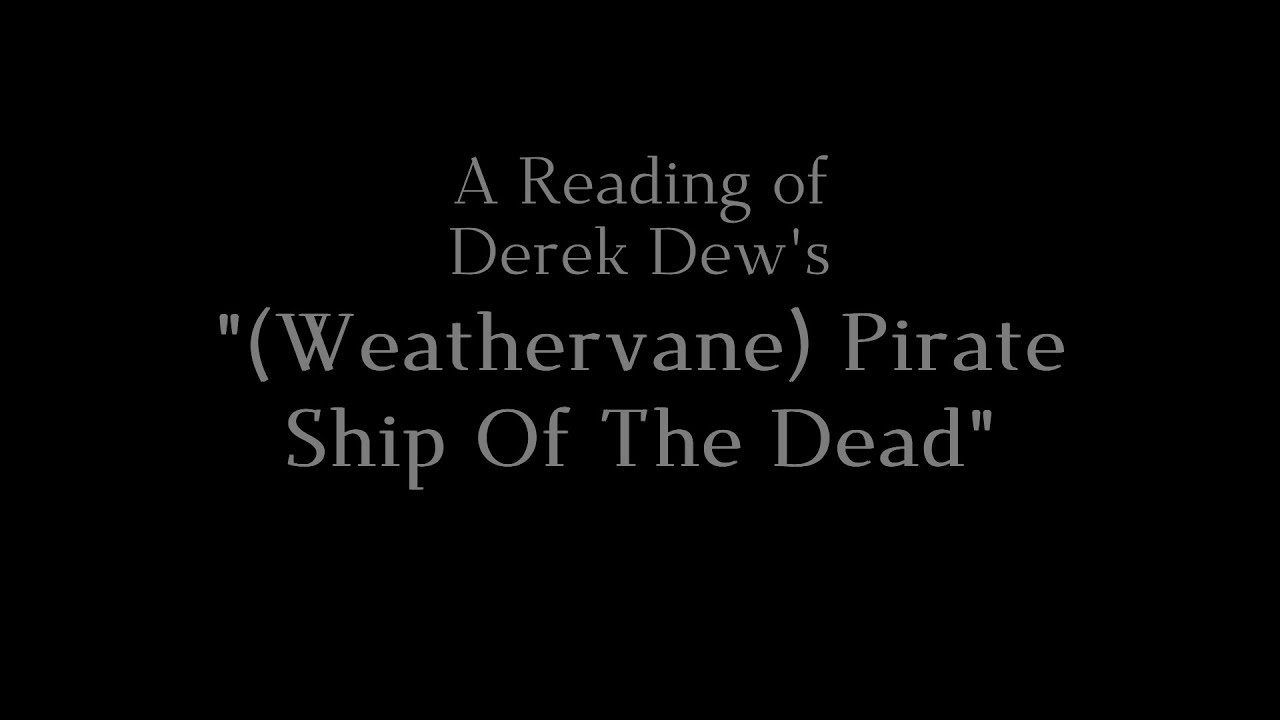 A Reading of Derek Dew's "(Weathervane) Pirate Ship Of The Dead" - YouTube