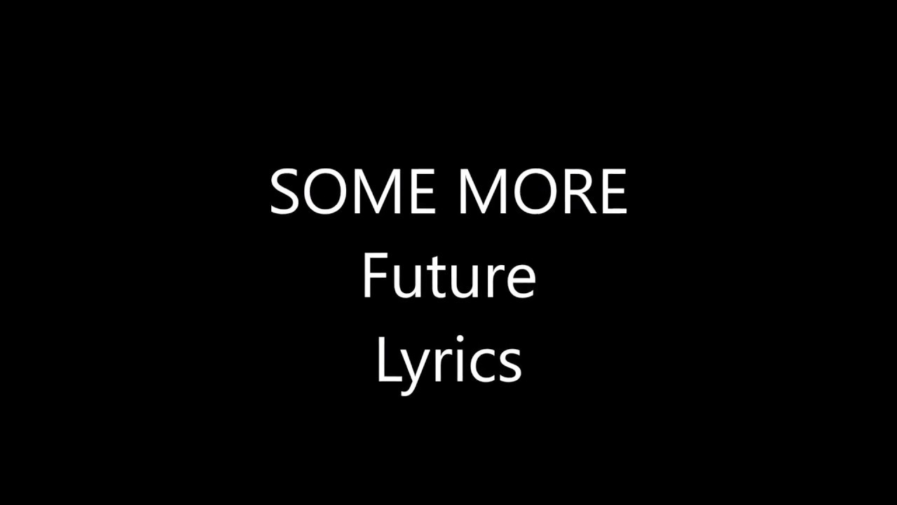 Future – Some More Lyrics - YouTube