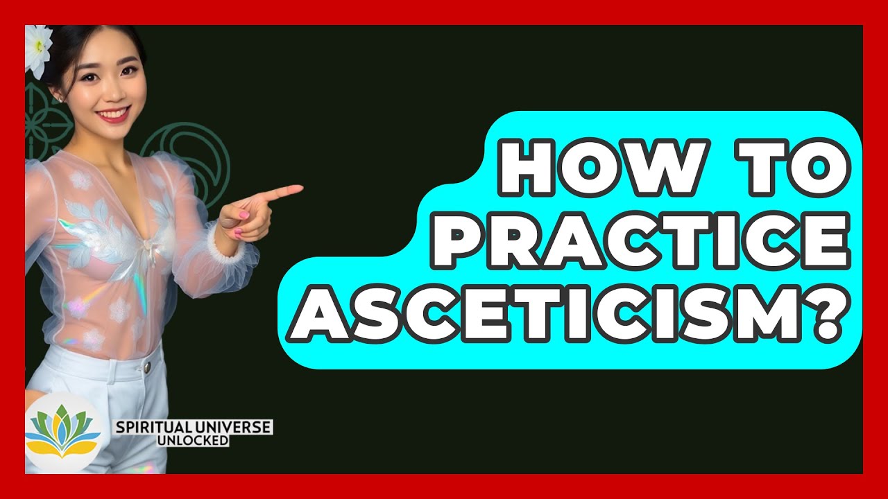 How To Practice Asceticism? - Spiritual Universe Unlocked - YouTube