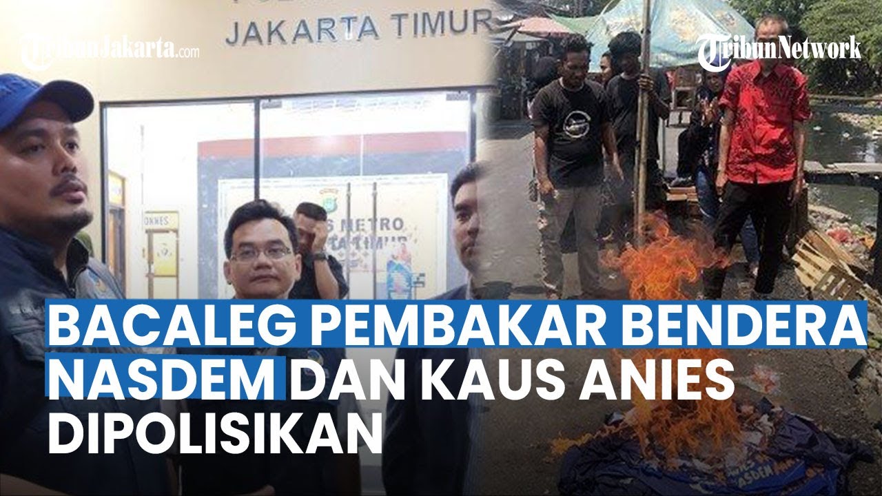 Bacaleg Partai Nasdem Yang Bakar Bendera Nasdem Dan Kaus Anies