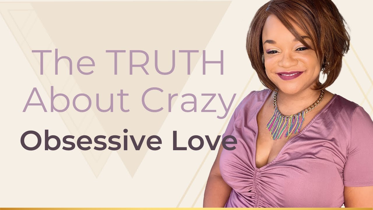 The TRUTH About Crazy Obsessive Love - YouTube