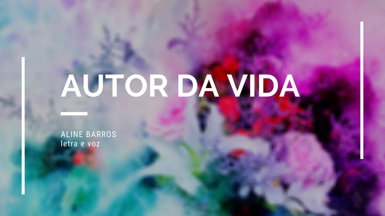Letra Autor da Vida - Aline Barros - YouTube