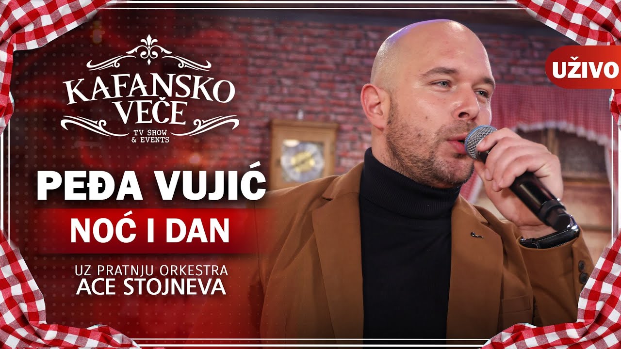 PEDJA VUJIC - NOC I DAN | UZIVO | (ORK. ACA STOJNEV) | KAFANSKO VECE ...