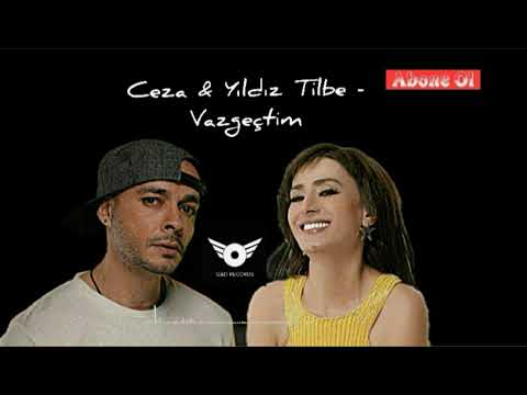 CEZA & YILDIZ TİLBE - VAZGEÇTİM (MİX)