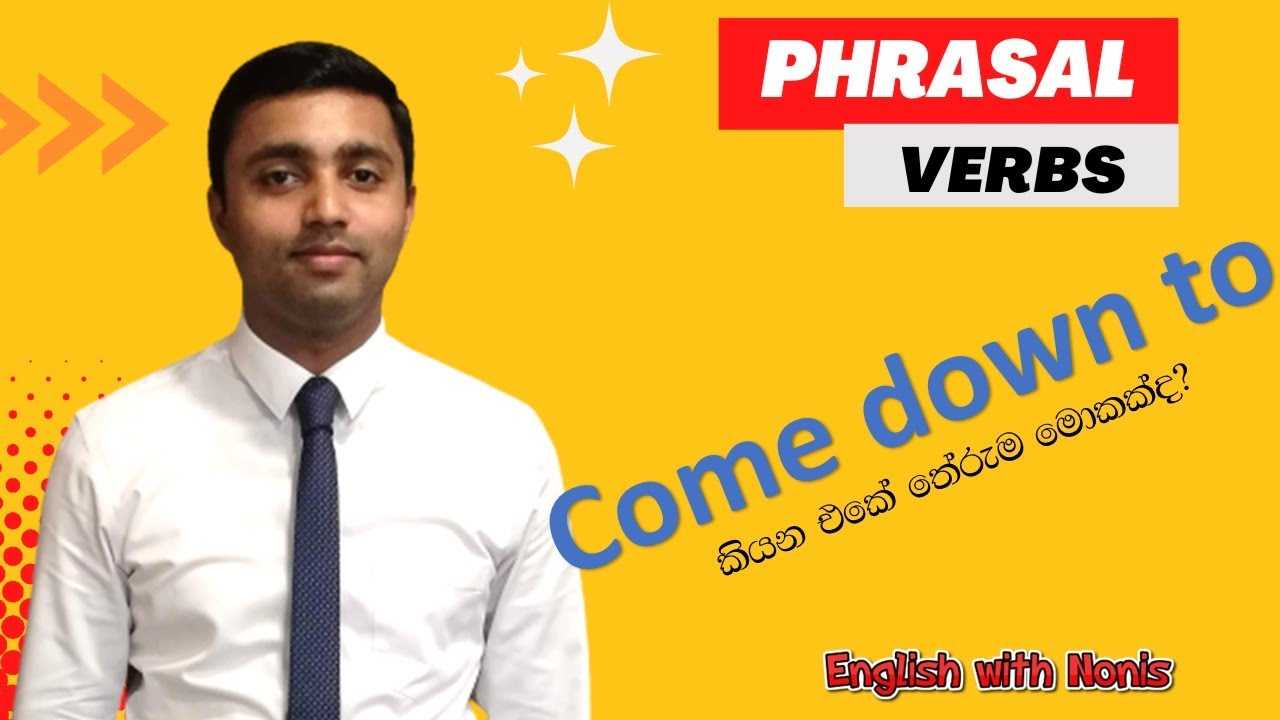 Come Down To Phrasal Verbs In English Spoken English In Sinhala come-down-to-phrasal-verbs-in-english-spoken-english-in-sinhala