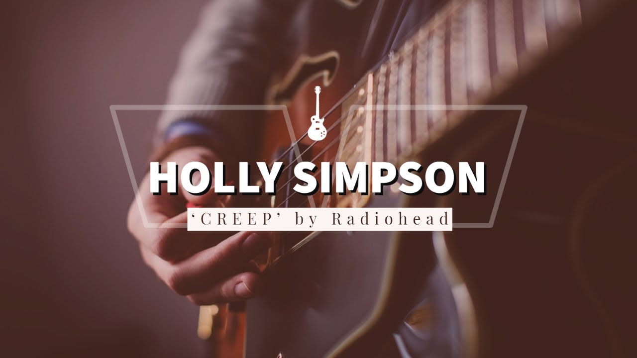 Radiohead - Creep (Cover) by Holly Simpson | #hollytriesmusic EP. 1 ...