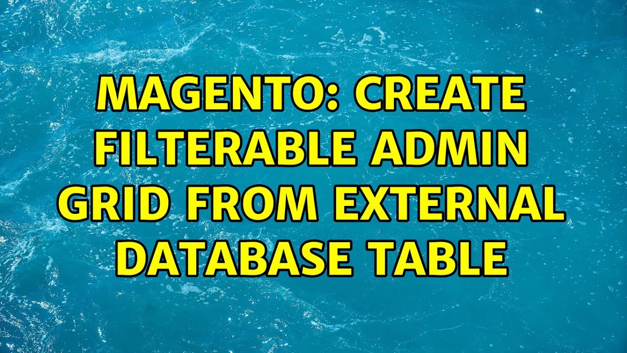 Magento: Create filterable admin grid from external database table ...