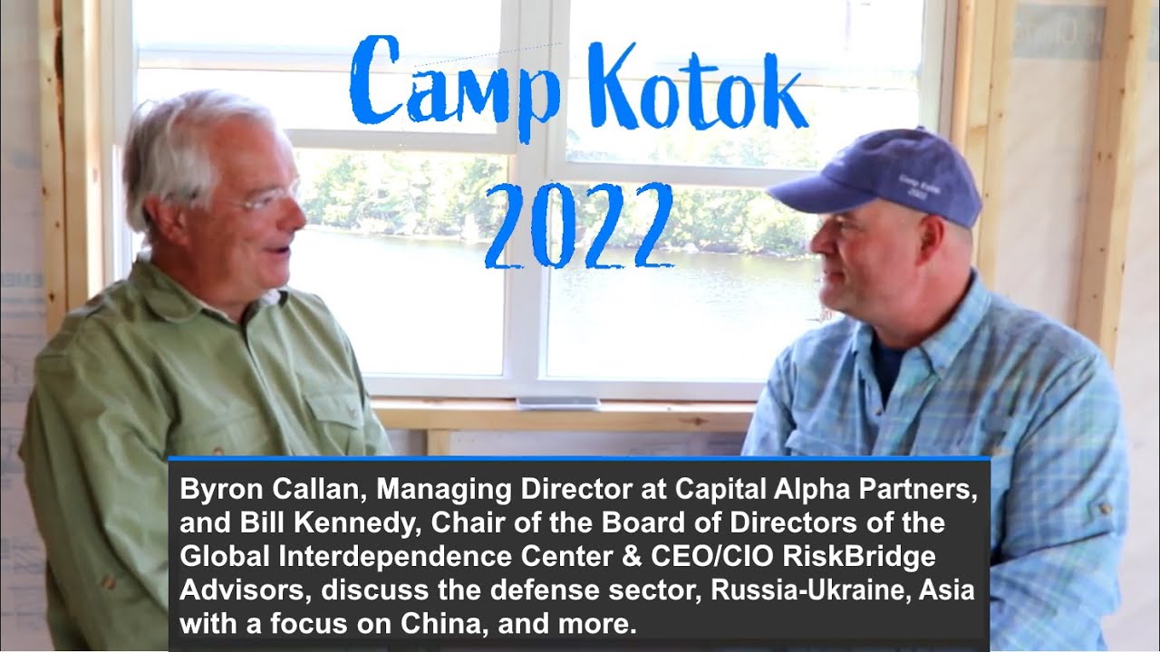 Camp Kotok 2022: Byron Callan & Bill Kennedy discuss Defense, Russia ...