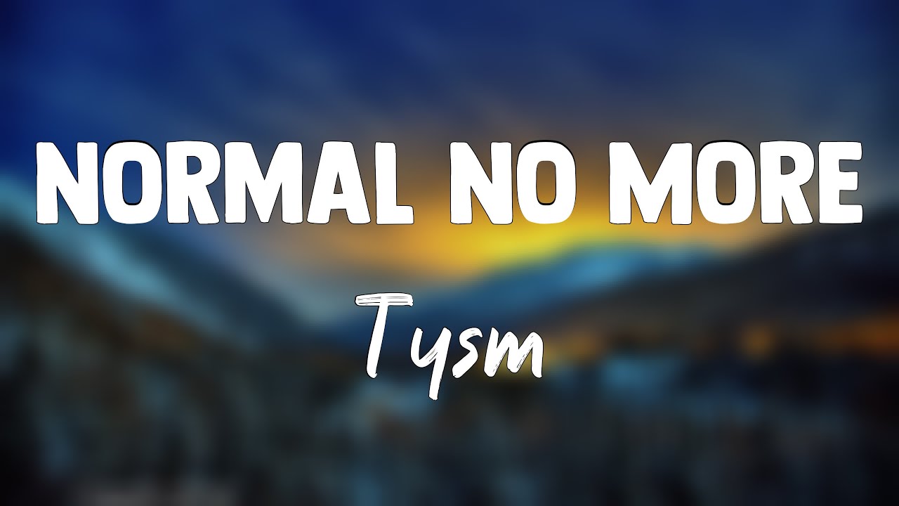 Normal No More - Tysm[Letra]🎂 - YouTube