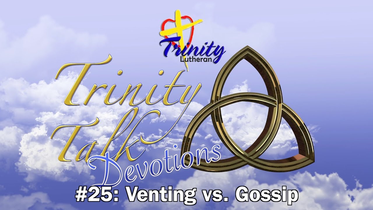 "Venting vs. Gossip" - Trinity Talk Devotions #25 (06/21/2018) - YouTube