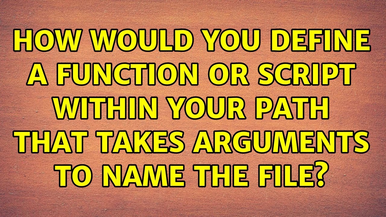 How Would You Define A Function Or Script Within Your Path That Takes How Would You Define A Function Or Script Within Your Path That Takes