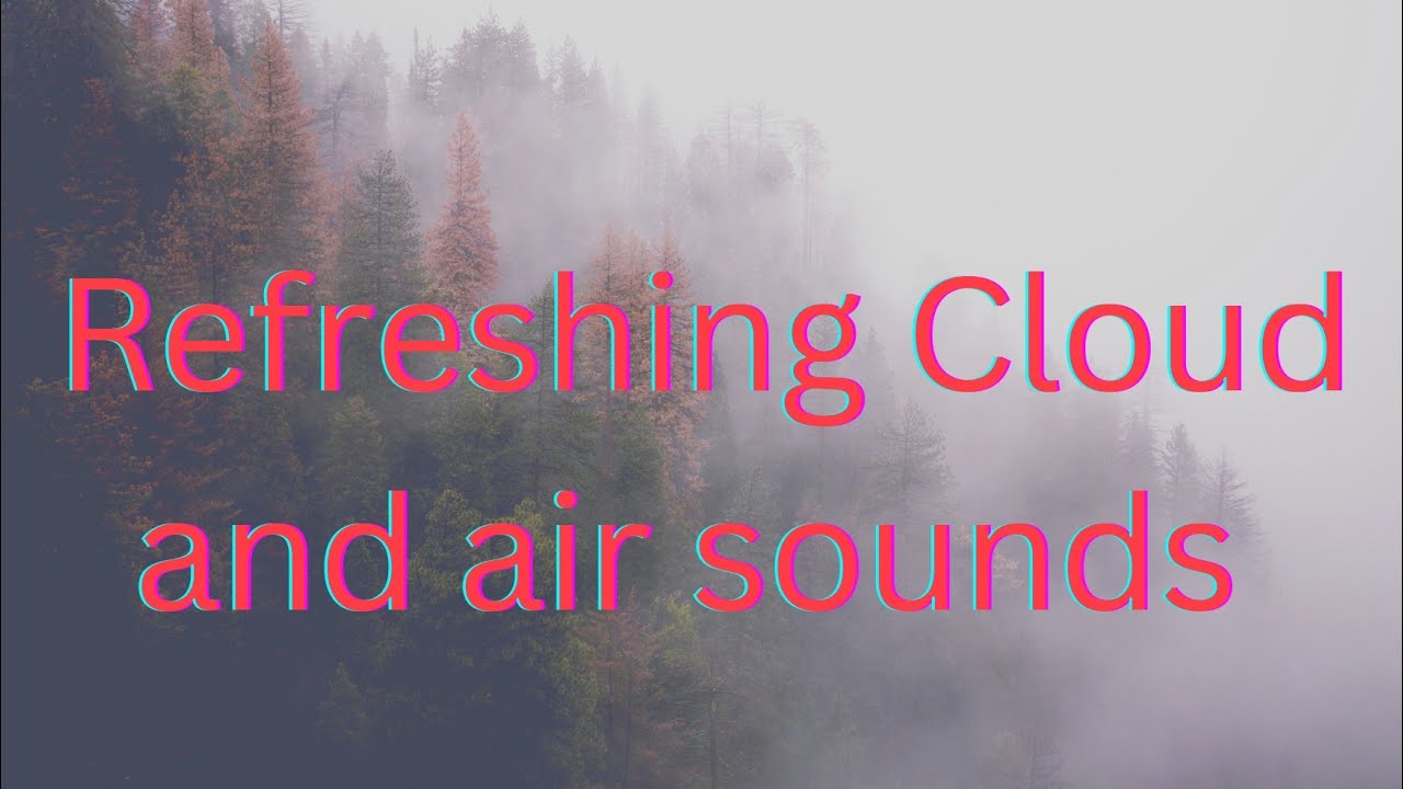 Get ready for calming natural sounds, Air and cloud sounds (study sounds, meditation sounds ...