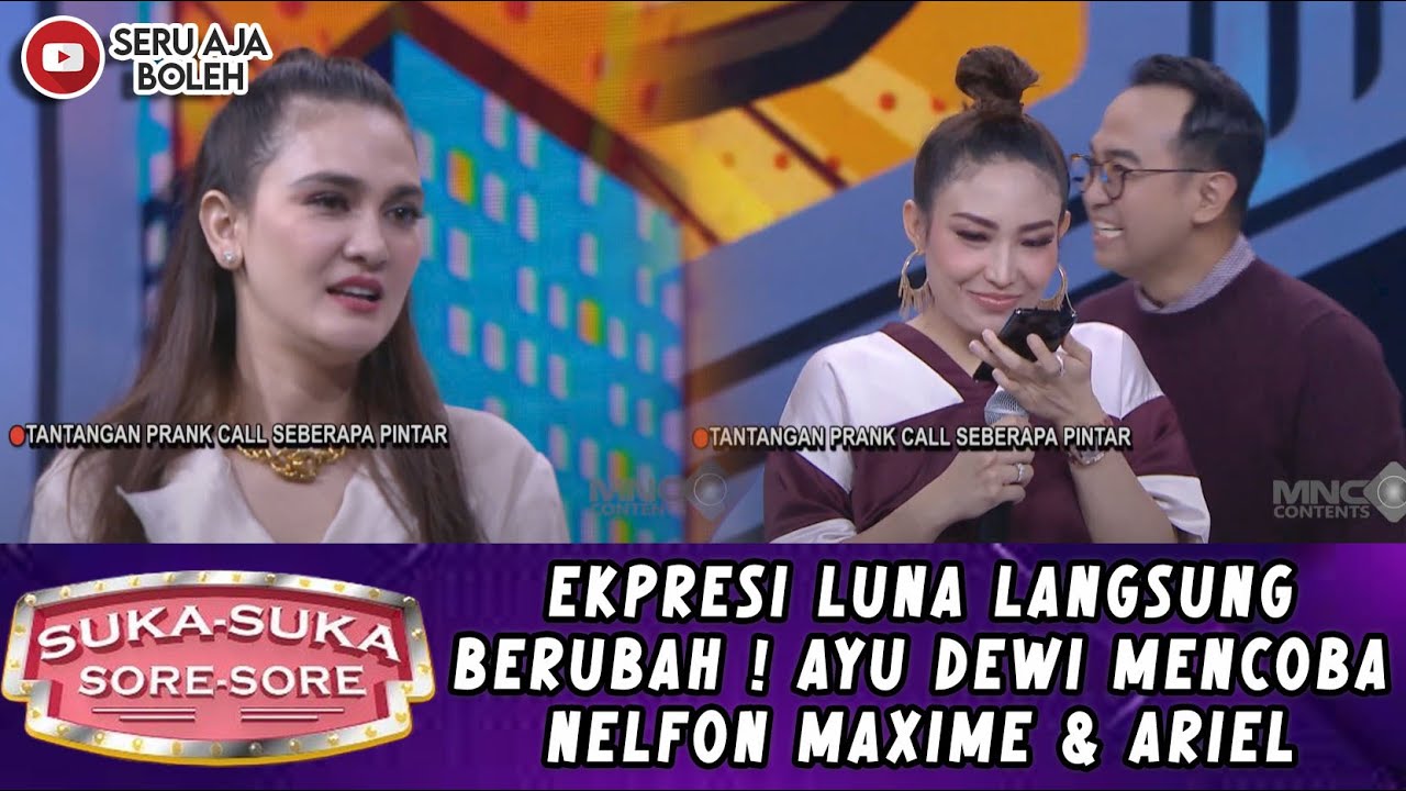 EKPRESI LUNA LANGSUNG BERUBAH ! AYU DEWI MENCOBA NELFON MAXIME & ARIEL - SUKA SUKA SORE SORE ...
