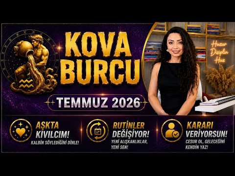 KOVA BURCU /GELECEĞİNİ KENDİN YAZ !/TEMMUZ 2026 /